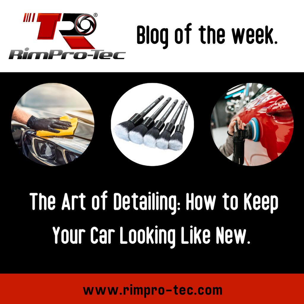 The Art of Detailing: How to Keep Your Car Looking Like New – RimPro-Tec